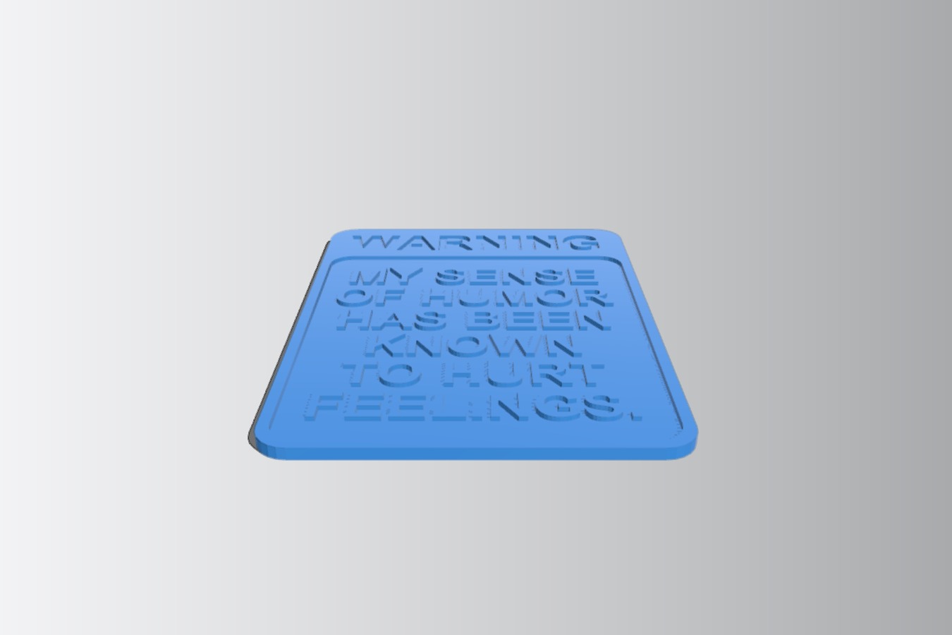 WARNING - MY SENSE OF HUMOR HAS BEEN KNOWN TO HURT FEELINGS SIGN - 3DPEA